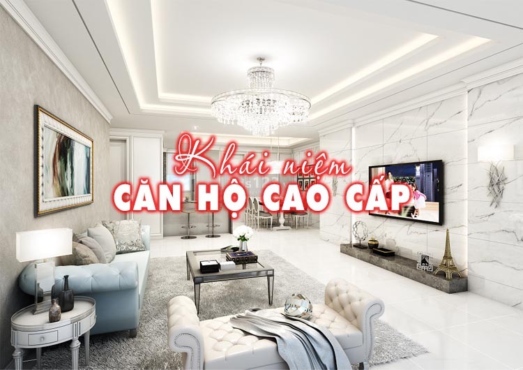 Căn hộ cao cấp là gì? Những điều bạn chưa biết về căn hộ cao cấp