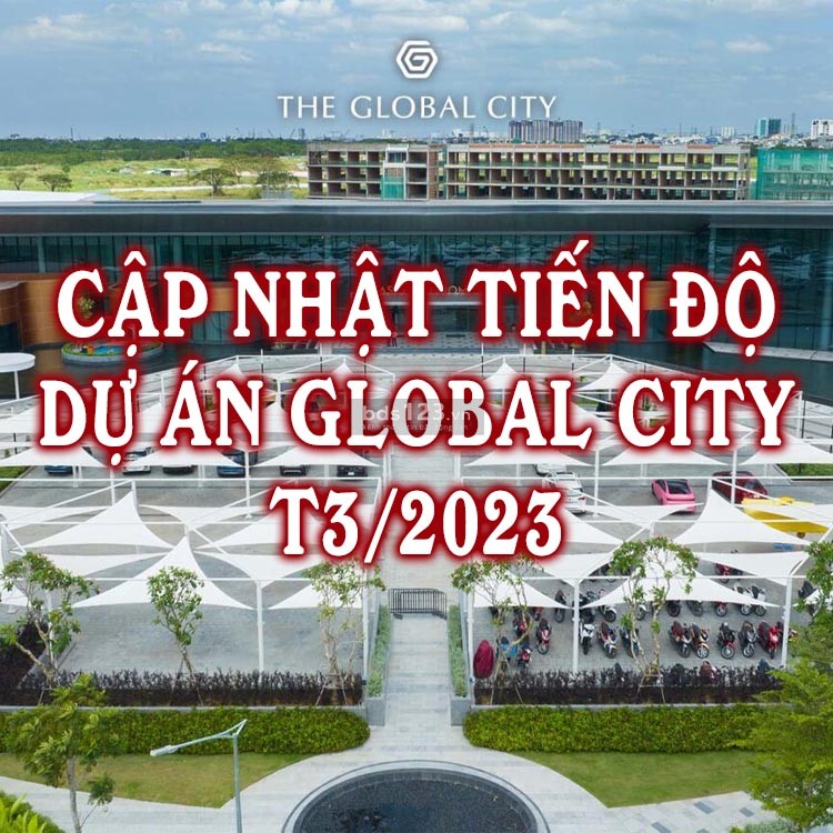 Cập nhật tiến độ dự án chung cư The Global City mới nhất T8/2023