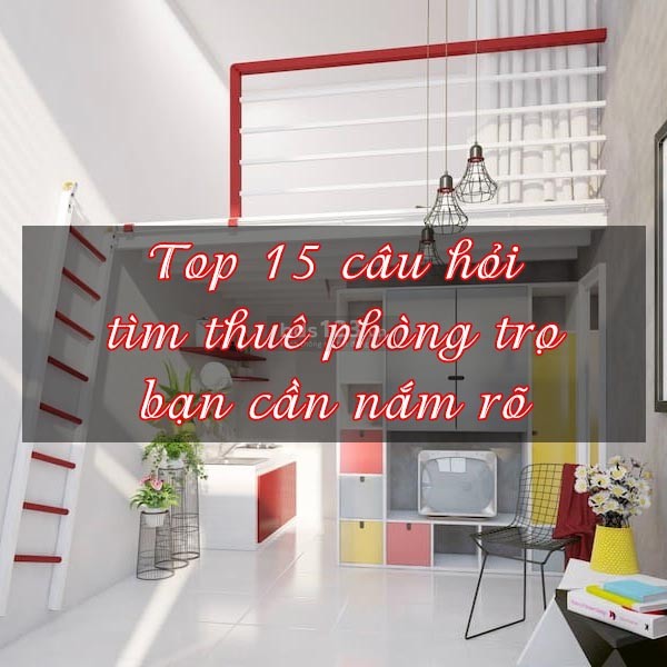 15 câu hỏi khi đi thuê phòng trọ bạn cần nắm rõ để tránh bị lừa đảo (P1)